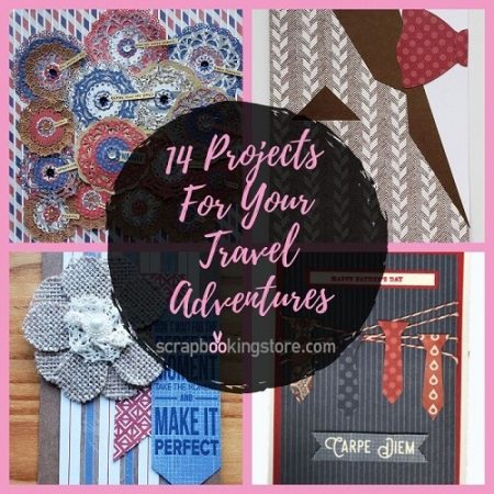 14 projects for your travel adventures - ScrapbookingStore
